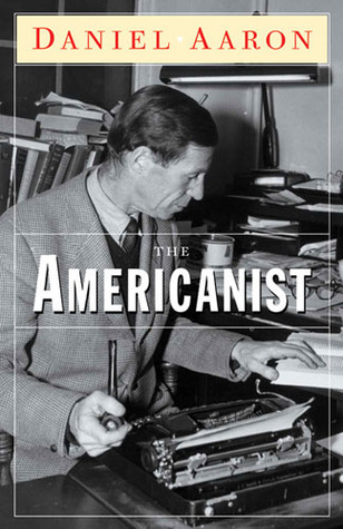 The Americanist by Daniel Aaron | Goodreads
