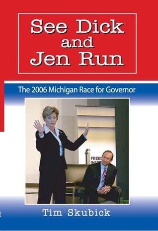 See Dick and Jen Run: The 2006 Michigan Race for Governor by Tim ...