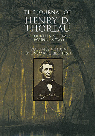 The Journal of Henry D. Thoreau: In Fourteen Volumes Bound as Two: Vols ...
