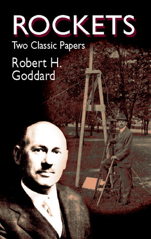 Rockets: Two Classic Papers by Robert Hutchings Goddard | Goodreads