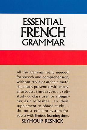 Essential French Grammar: All The Grammar Really Needed For Speech And ...