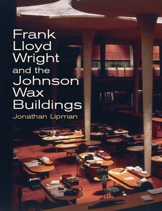 Frank Lloyd Wright and the Johnson Wax Buildings by Jonathan Lipman ...