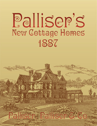Palliser's New Cottage Homes 1887 by Palliser & Co. | Goodreads
