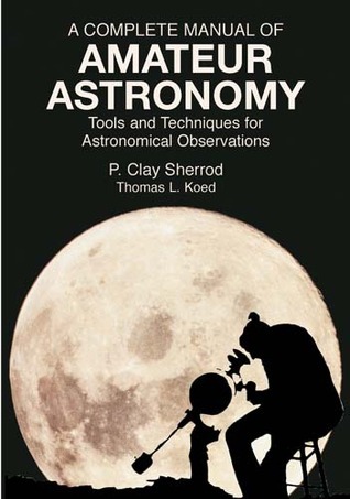 A Complete Manual of Amateur Astronomy: Tools and Techniques for Astronomical Observations by P ...