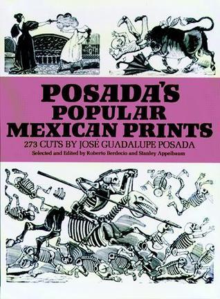 Posada's Popular Mexican Prints by José Posada | Goodreads
