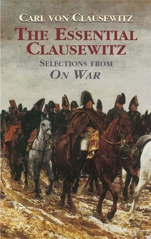 The Essential Clausewitz: Selections from On War by Carl von Clausewitz ...