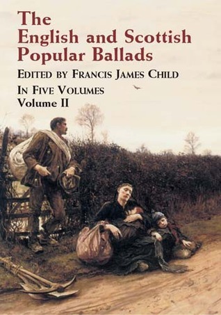The English and Scottish Popular Ballads, Vol. 2 by Francis James Child ...