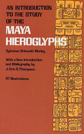 An Introduction to the Study of the Maya Hieroglyphs by Sylvanus ...