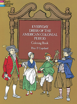 Everyday Dress of the American Colonial Period Coloring Book by Peter F ...