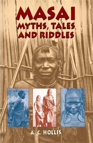 Masai Myths, Tales and Riddles (Masai, Selections) by A.C. Hollis ...