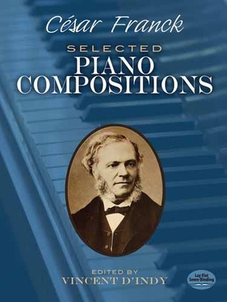 César Franck: Selected Piano Compositions by César Franck | Goodreads