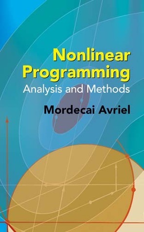 Nonlinear Programming: Analysis and Methods by Mordecai Avriel | Goodreads