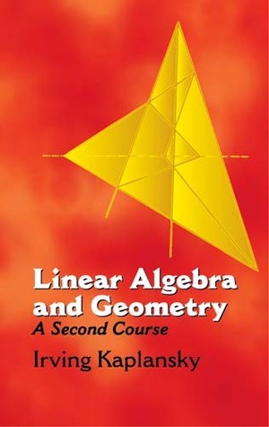 Linear Algebra and Geometry: A Second Course by Irving Kaplansky ...