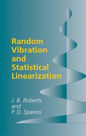 Random Vibration and Statistical Linearization by J.B. Roberts | Goodreads