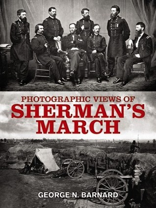 Photographic Views of Sherman's March by George N. Barnard | Goodreads