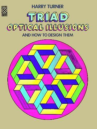 Triad Optical Illusions and How to Design Them by Harry Turner | Goodreads