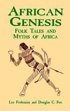 African Genesis: Folk Tales and Myths of Africa by Leo Frobenius ...