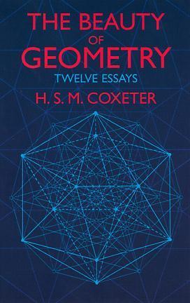 The Beauty of Geometry: Twelve Essays by H.S.M. Coxeter | Goodreads