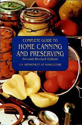 Complete Guide to Home Canning and Preserving by U.S. Department of ...