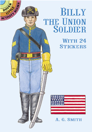 Billy the Union Soldier: With 24 Stickers by A.G. Smith | Goodreads