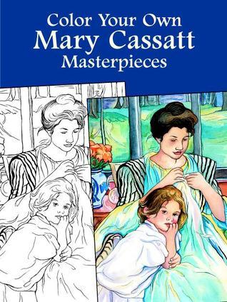 Color Your Own Mary Cassatt Masterpieces by Mary Cassatt | Goodreads