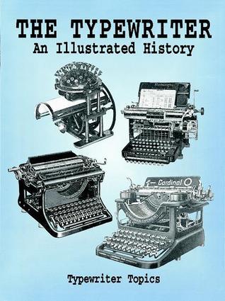 The Typewriter: An Illustrated HIstory by Typewriter Topics | Goodreads