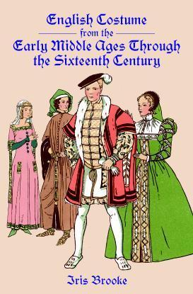English Costume from the Early Middle Ages Through the Sixteenth ...