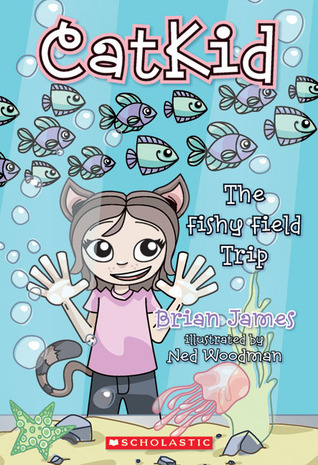 Catkid #2: The Fishy Field Trip by Brian James | Goodreads