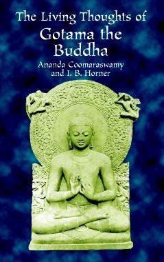 The Living Thoughts of Gotama the Buddha by Ananda K. Coomaraswamy ...