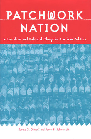 Patchwork Nation: Sectionalism and Political Change in American ...
