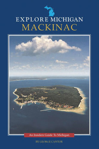 Explore Michigan--Mackinac by George Cantor | Goodreads
