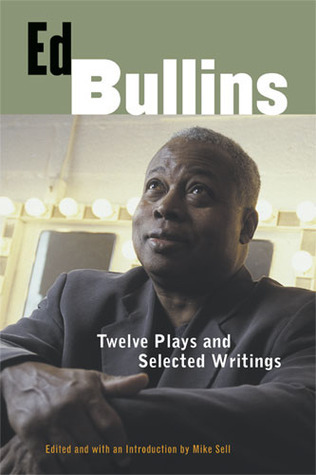 Ed Bullins: Twelve Plays and Selected Writings by Ed Bullins | Goodreads