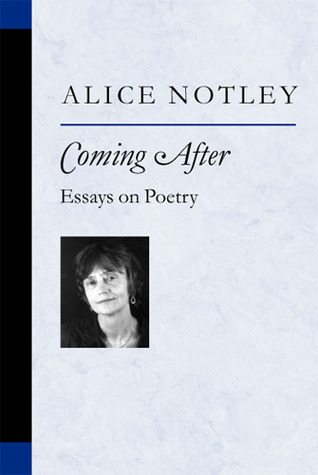 Coming After: Essays on Poetry (Poets On Poetry) by Alice Notley ...