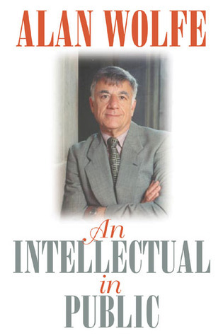 An Intellectual in Public by Alan Wolfe | Goodreads