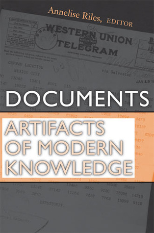 Documents: Artifacts of Modern Knowledge by Annelise Riles | Goodreads