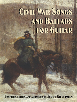 Civil War Songs and Ballads for Guitar by Jerry Silverman | Goodreads