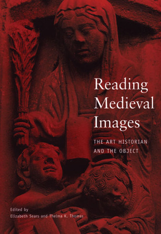 Reading Medieval Images: The Art Historian and the Object by Thelma K ...