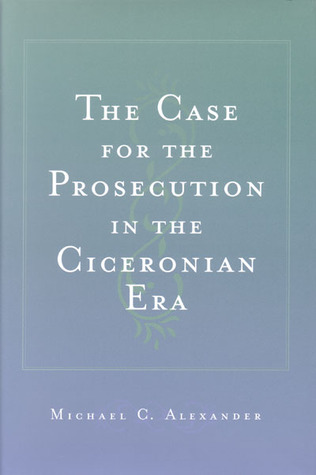 The Case for the Prosecution in the Ciceronian Era by Michael Charles ...