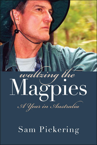 Waltzing the Magpies: A Year in Australia by Samuel F. Pickering Jr ...