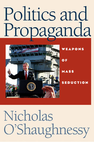 Politics and Propaganda: Weapons of Mass Seduction by Nicholas Jackson ...