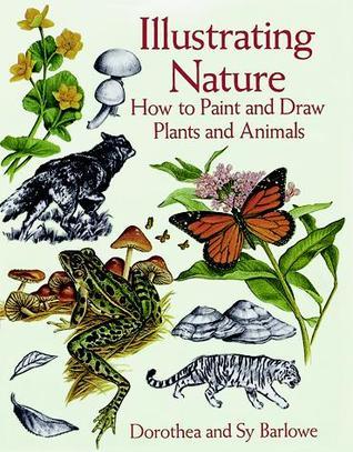 Illustrating Nature: How to Paint and Draw Plants and Animals by ...