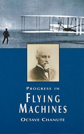 Progress in Flying Machines by Octave Chanute | Goodreads
