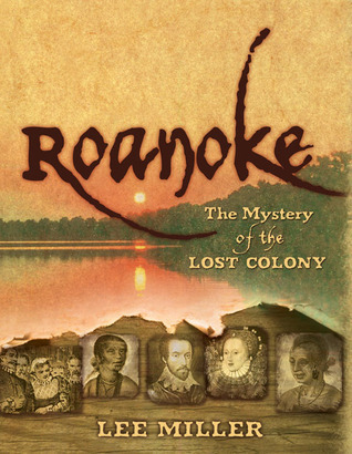 Roanoke: The Mystery of the Lost Colony by Lee Miller | Goodreads