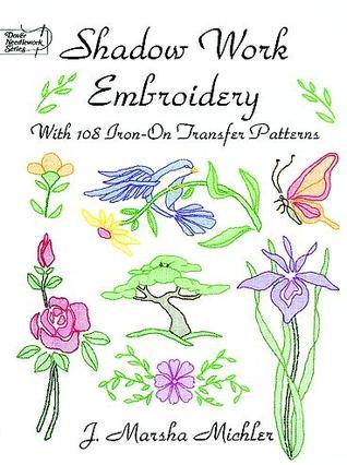 Shadow Work Embroidery: With 108 Iron-on Transfer Patterns by J. Marsha ...