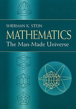Mathematics: The Man-Made Universe by Sherman K. Stein | Goodreads