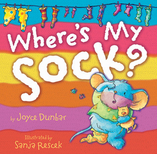 Where's My Sock? by Joyce Dunbar | Goodreads