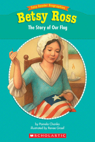 Betsy Ross: The Story of Our Flag by Pamela Chanko | Goodreads