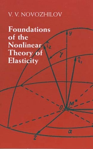 Foundations of the Nonlinear Theory of Elasticity by V.V. Novozhilov ...