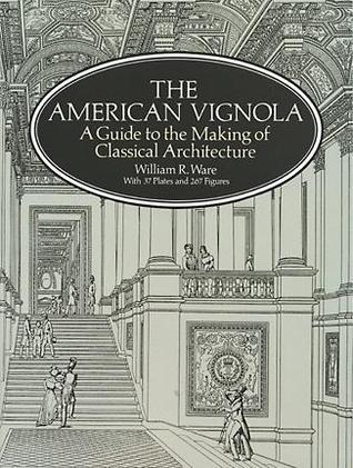 The American Vignola: A Guide to the Making of Classical Architecture ...