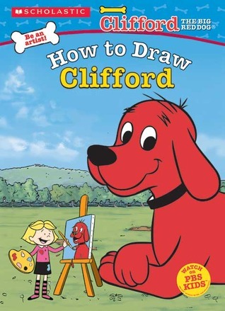 How to Draw Clifford (Clifford the Big Red Dog) by B.S. Watson | Goodreads